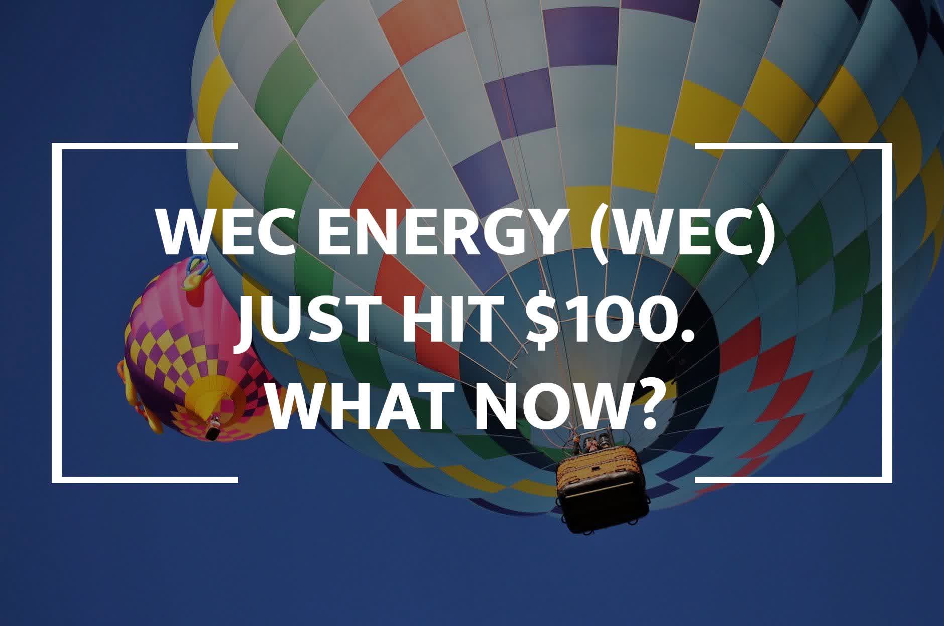 WEC Energy Is Over $100. What Now? (NYSE:WEC) | Seeking Alpha