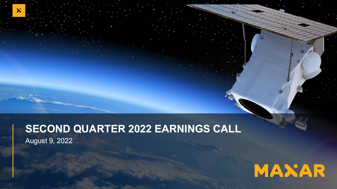 Maxar Technologies Inc. 2022 Q2 - Results - Earnings Call Presentation ... Maxar Technologies Inc. 2022 Q2 - Results - Earnings Call Presentation ...