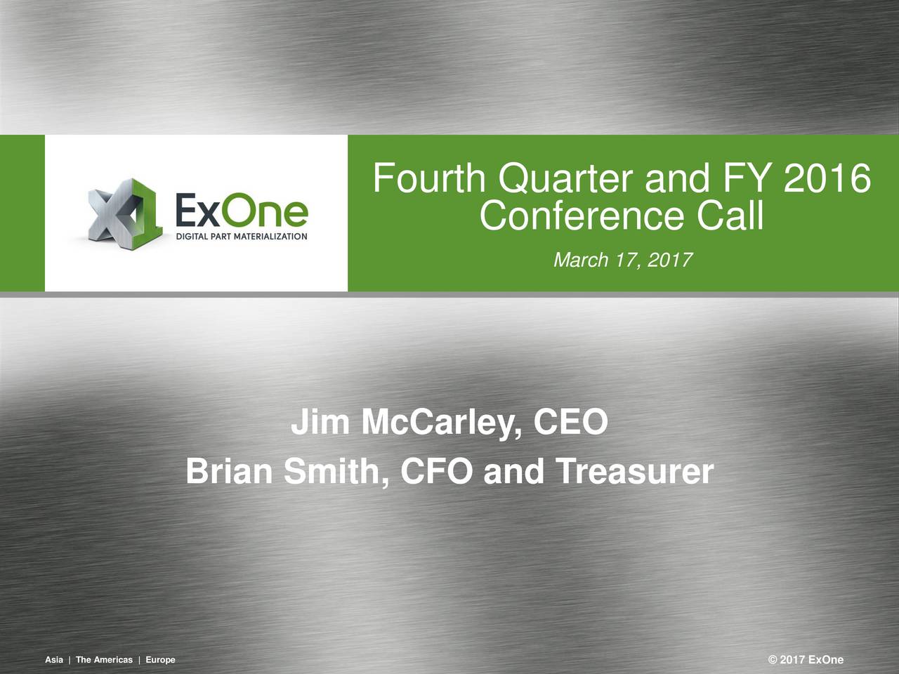 ExOne 2016 Q4 - Results - Earnings Call Slides (NYSE:DM) | Seeking Alpha