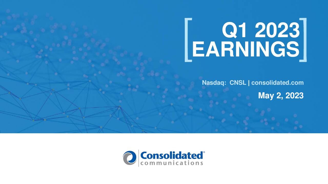 Consolidated Communications Holdings, Inc. 2023 Q1 - Results - Earnings Call Presentation ...