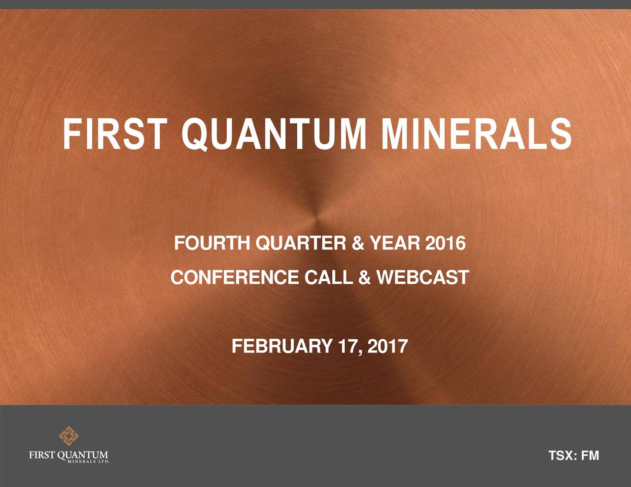 First Quantum Minerals Ltd. 2016 Q4 - Results - Earnings Call Slides (OTCMKTS:FQVLF) | Seeking Alpha
